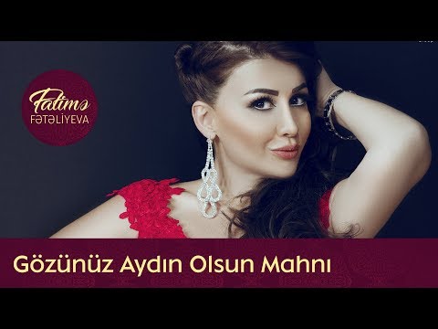 Fatimə Fətəliyeva - Gözünüz Aydın Olsun Mahnı