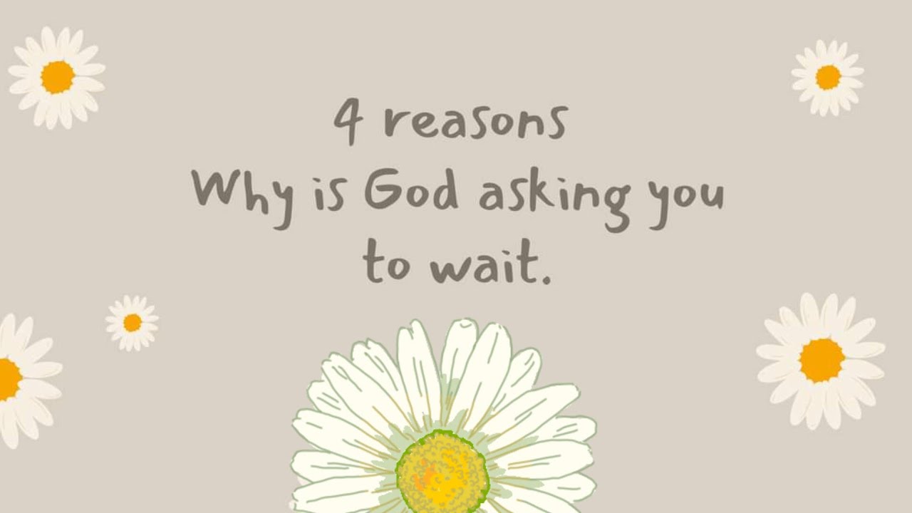 FOUR REASONS WHY GOD ASKING YOU TO WAIT || BIBLE VERSE. - YouTube