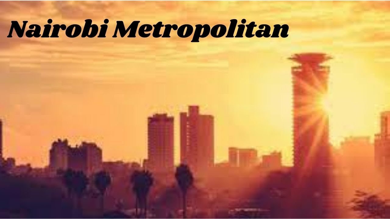 NAIROBI METROPOLITAN | CLEAN AND TRANSROMED - YouTube
