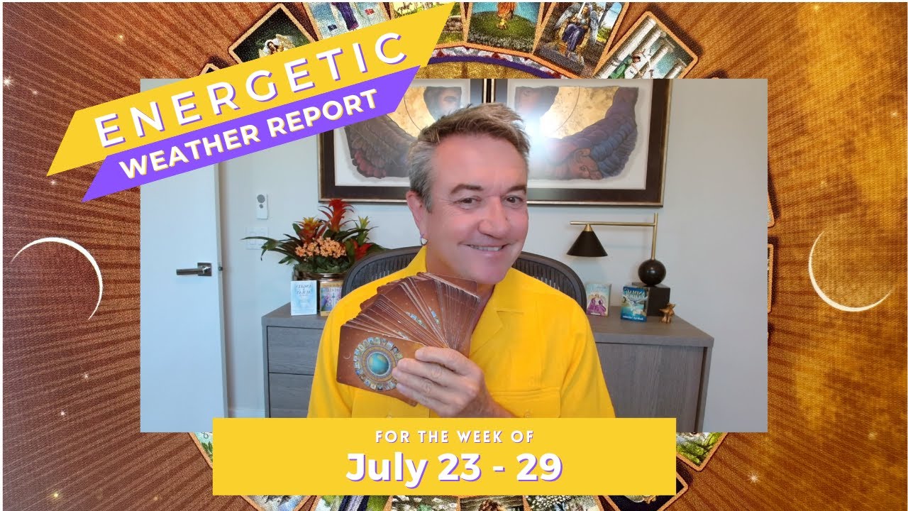 Energetic Weather Report for July 23rd - 29th, 2023 PLUS Your Personal ...