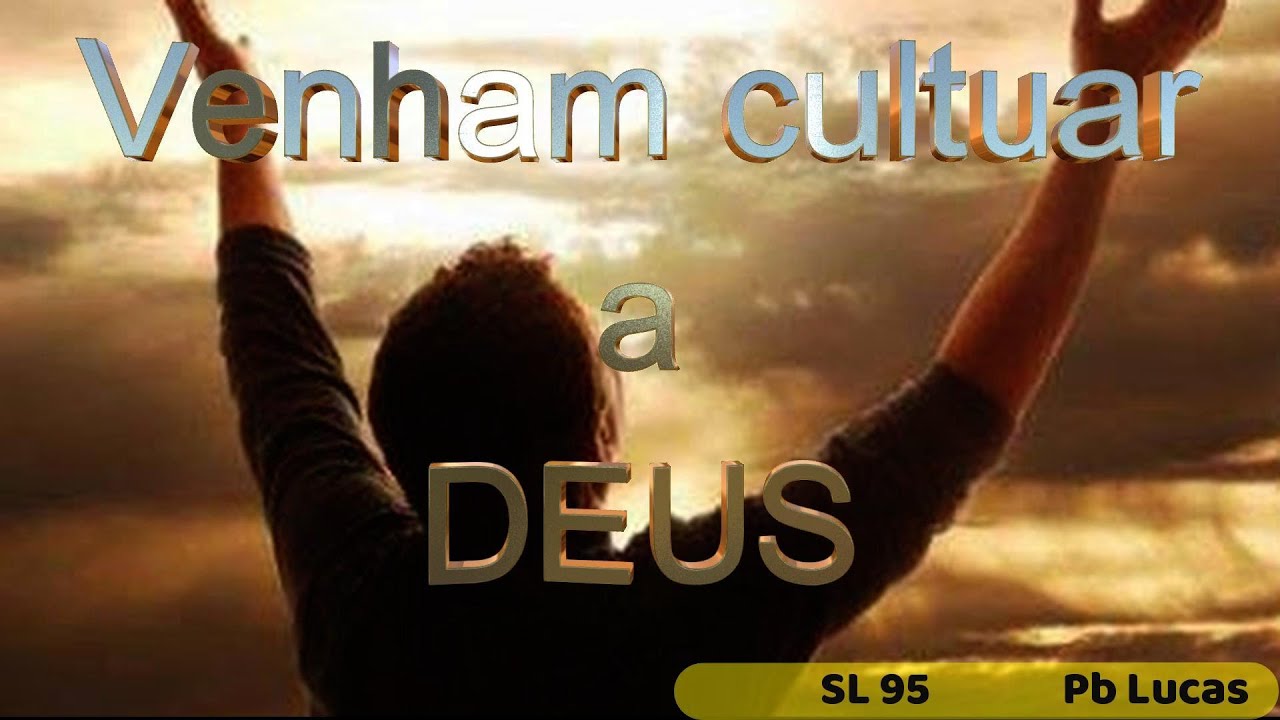 Venham cultuar a Deus Sl 95 Pb Lucas - YouTube