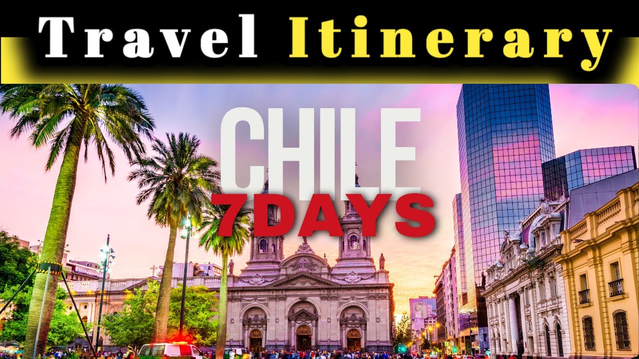 travel itinerary for Chile | chile travel itinerary | things to do in ...