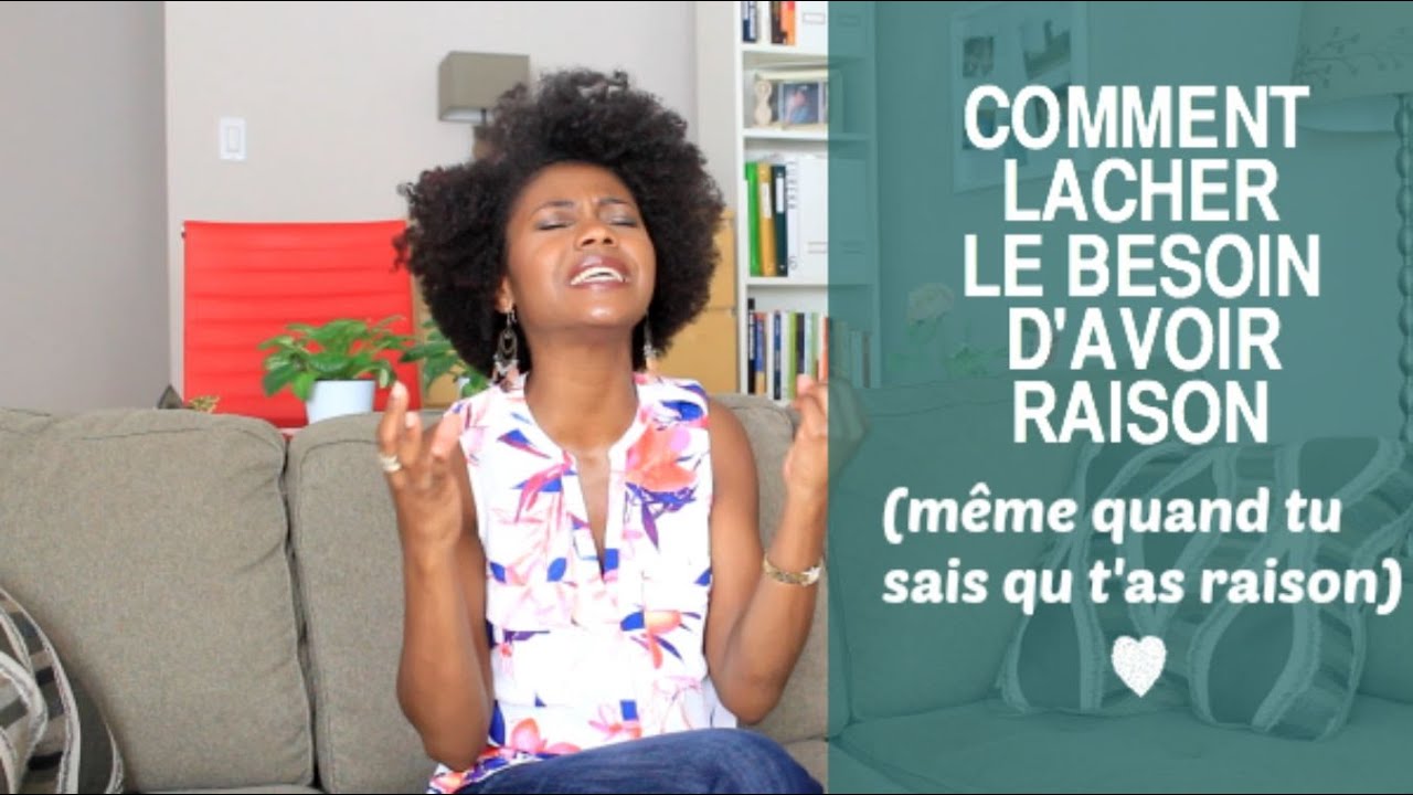 Comment Lâcher le besoin d'avoir Raison (même quand tu sais que tu as ...
