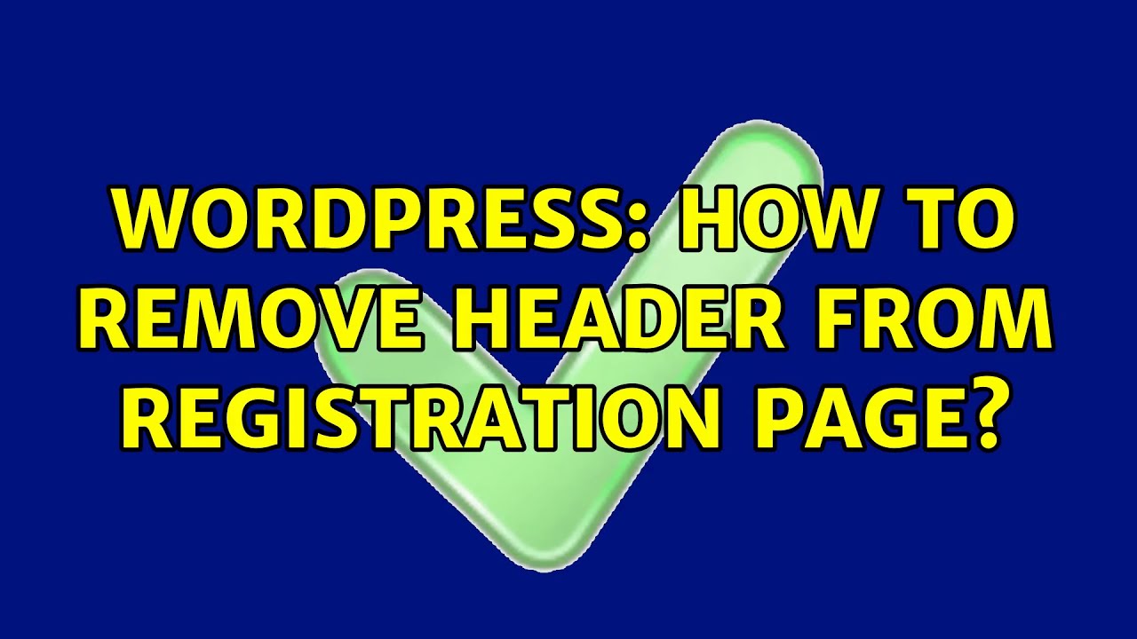 Wordpress How To Remove Header From Registration Page 2 Solutions YouTube wordpress-how-to-remove-header-from-registration-page-2-solutions-youtube