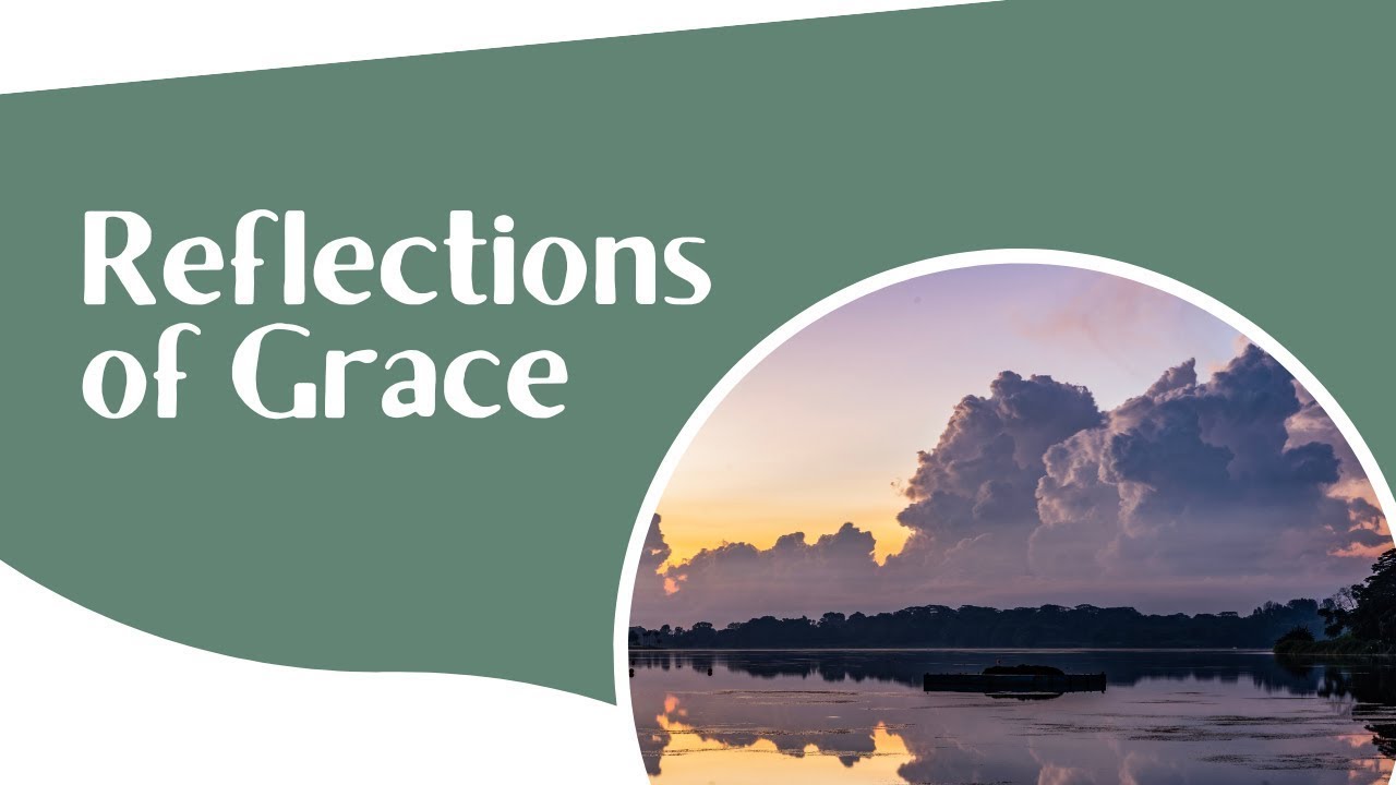 Reflections of Grace 05 - Your View of Grace - YouTube