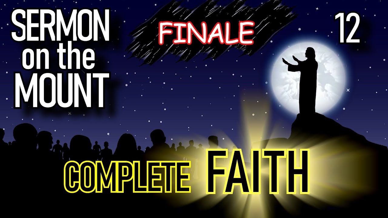 Matthew 7 | 'COMPLETE FAITH' | Sermon on the Mount | The Bible - YouTube