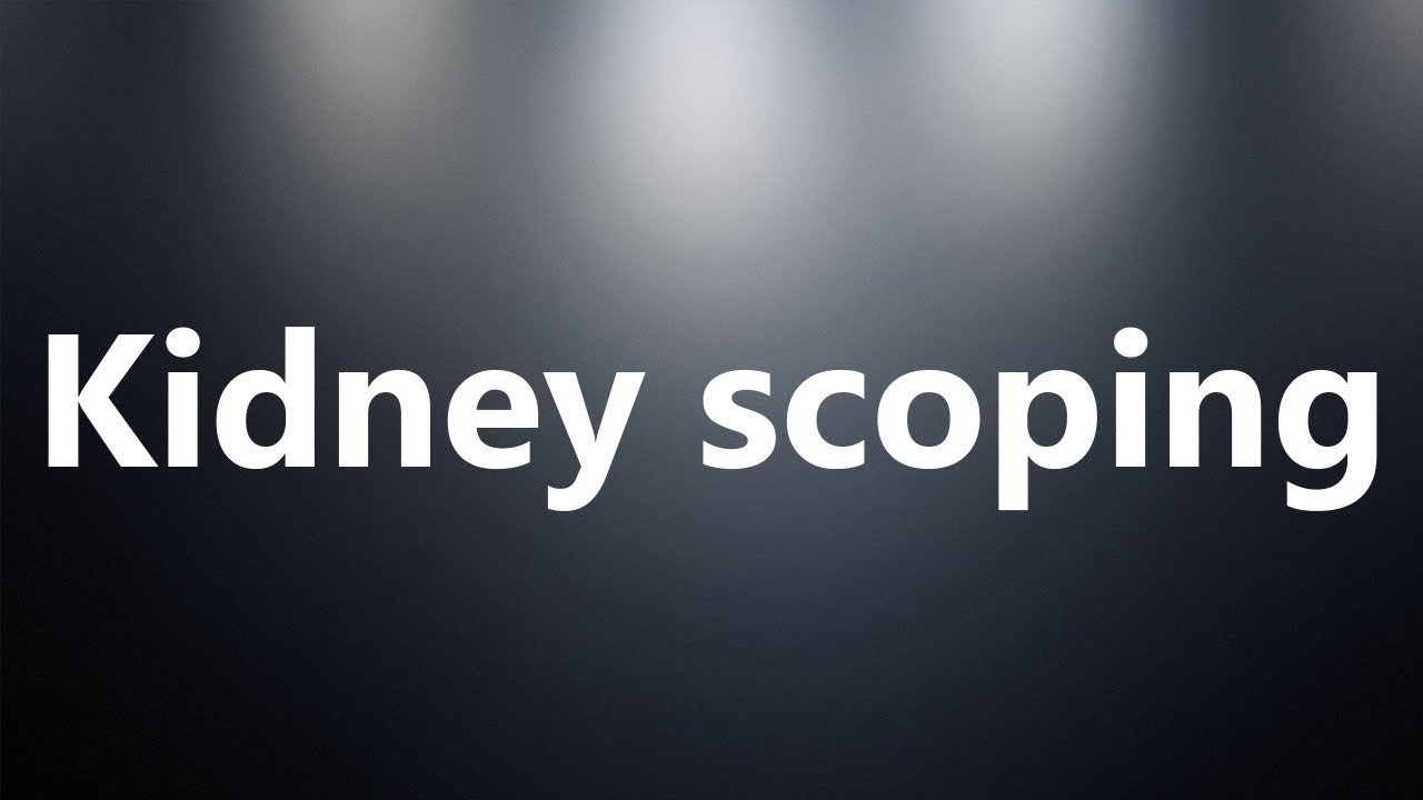 Kidney scoping - Medical Definition and Pronunciation - YouTube
