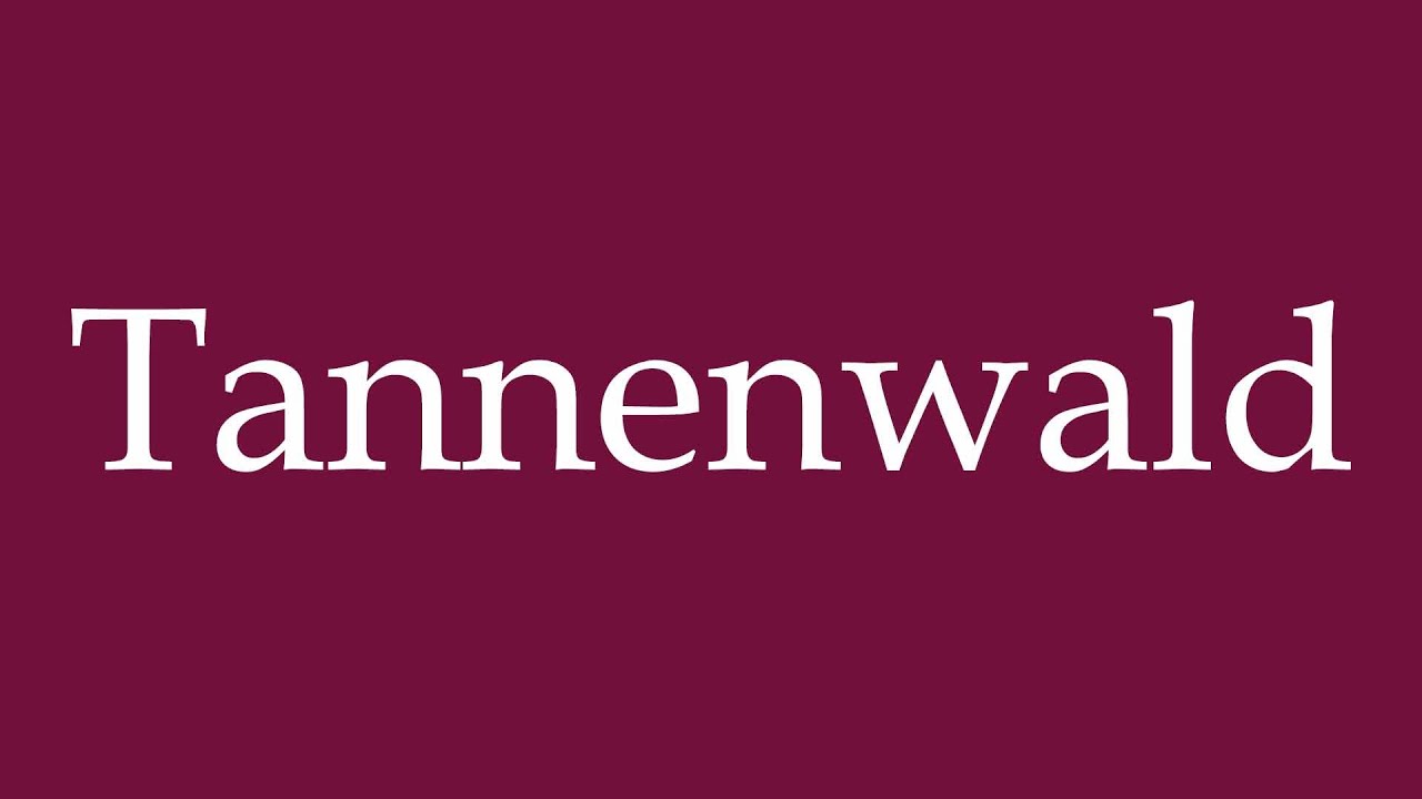 How to Pronounce ''Tannenwald'' (Fir forest) Correctly in German - YouTube
