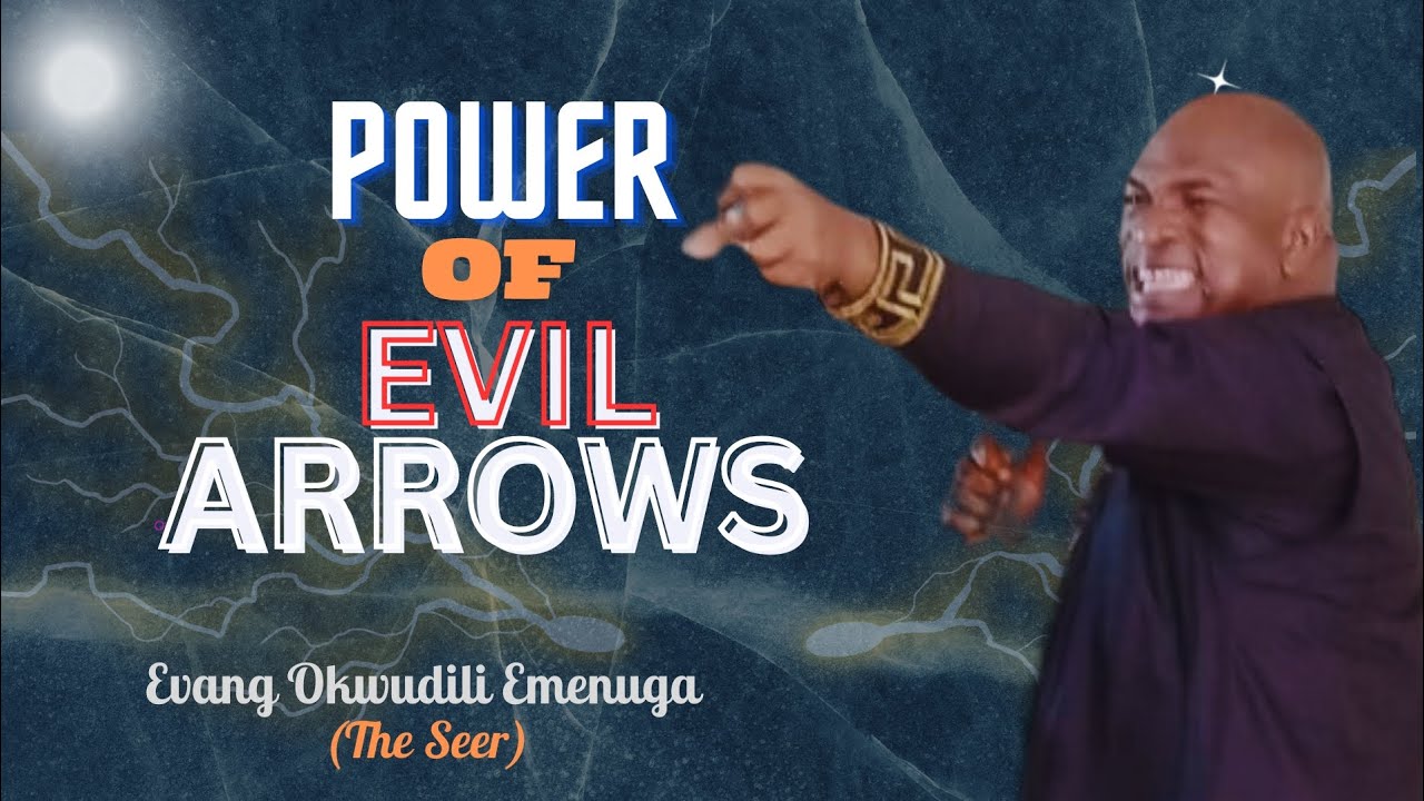 The Power of Evil Arrows | The Signs and The Way Out || Evang Okwudili ...