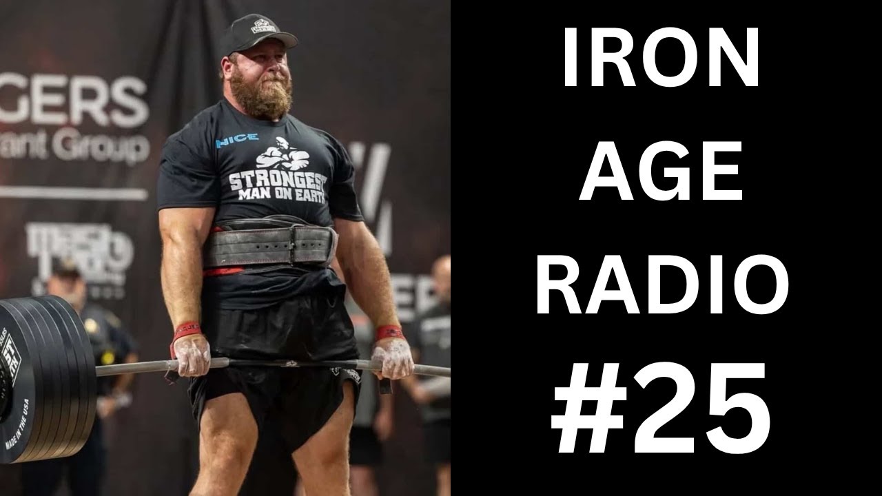 Iron Age Radio #25 - w/ Strongest Man on Earth Competitor, Wes ...