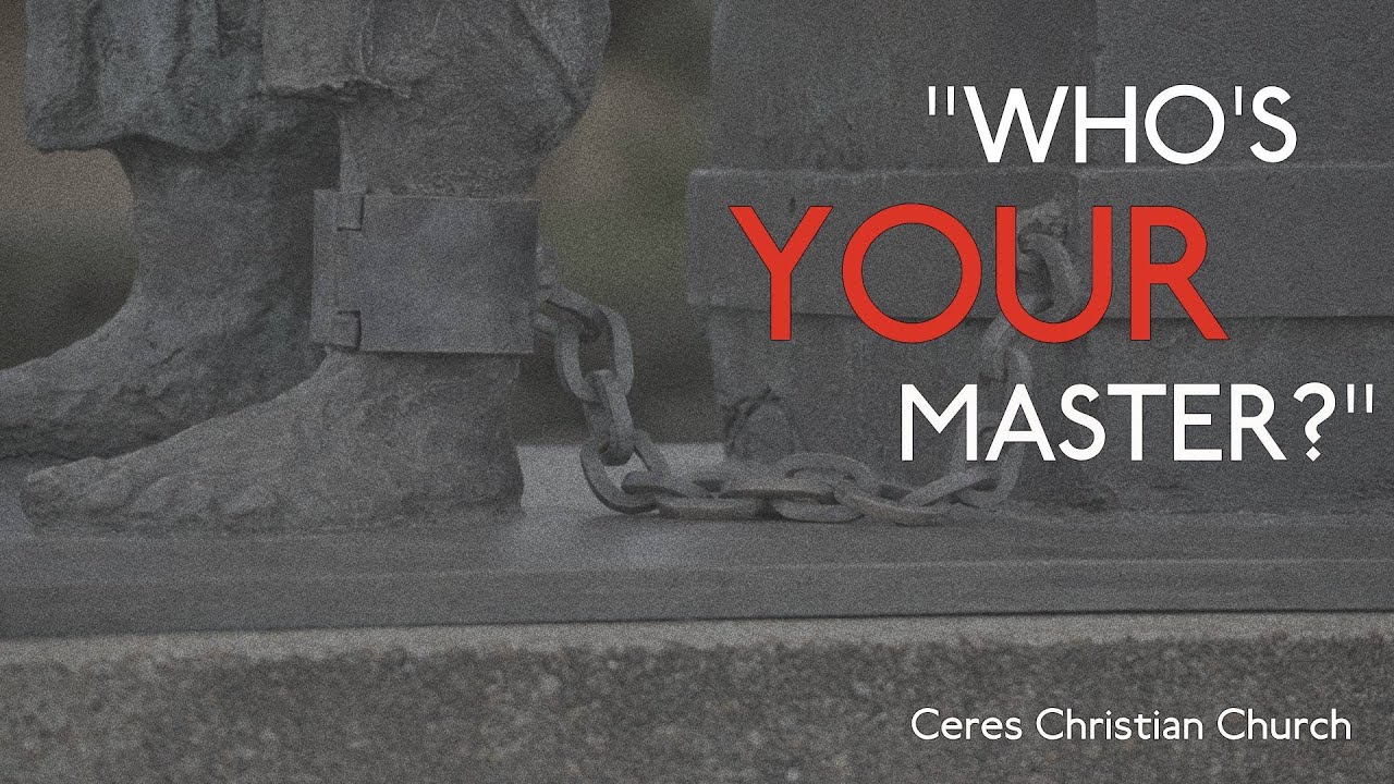 "Who's Your Master?" | Ceres Christian Church (CCC) | Pastor Patrick ...