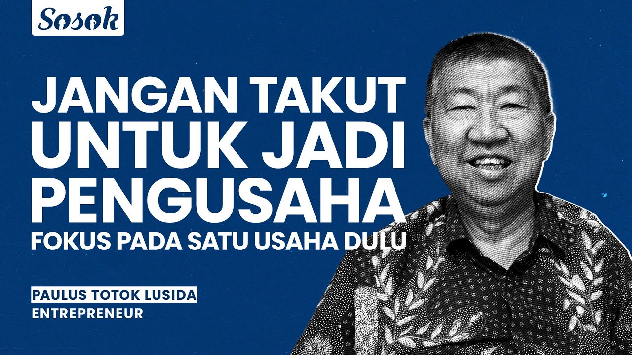 Paulus Totok Lusida: Jangan Takut Untuk Menjadi Pengusaha Fokuslah Pada ...