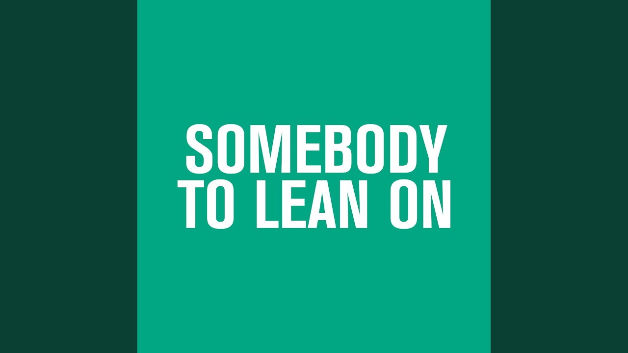 Somebody To Lean On - YouTube