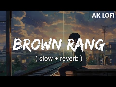 brown rang yo yo honey singh || brown rang slow and reverb || Ak Lofi ...