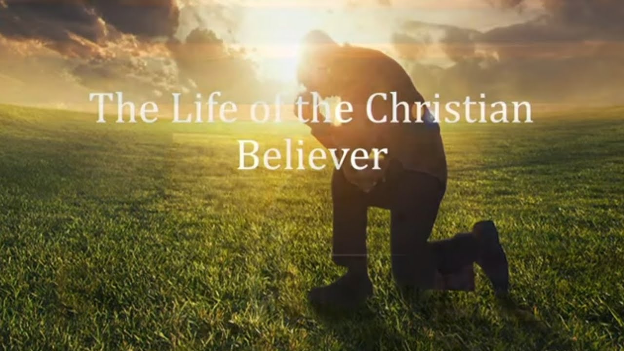 The Life of the Christian Believer - YouTube