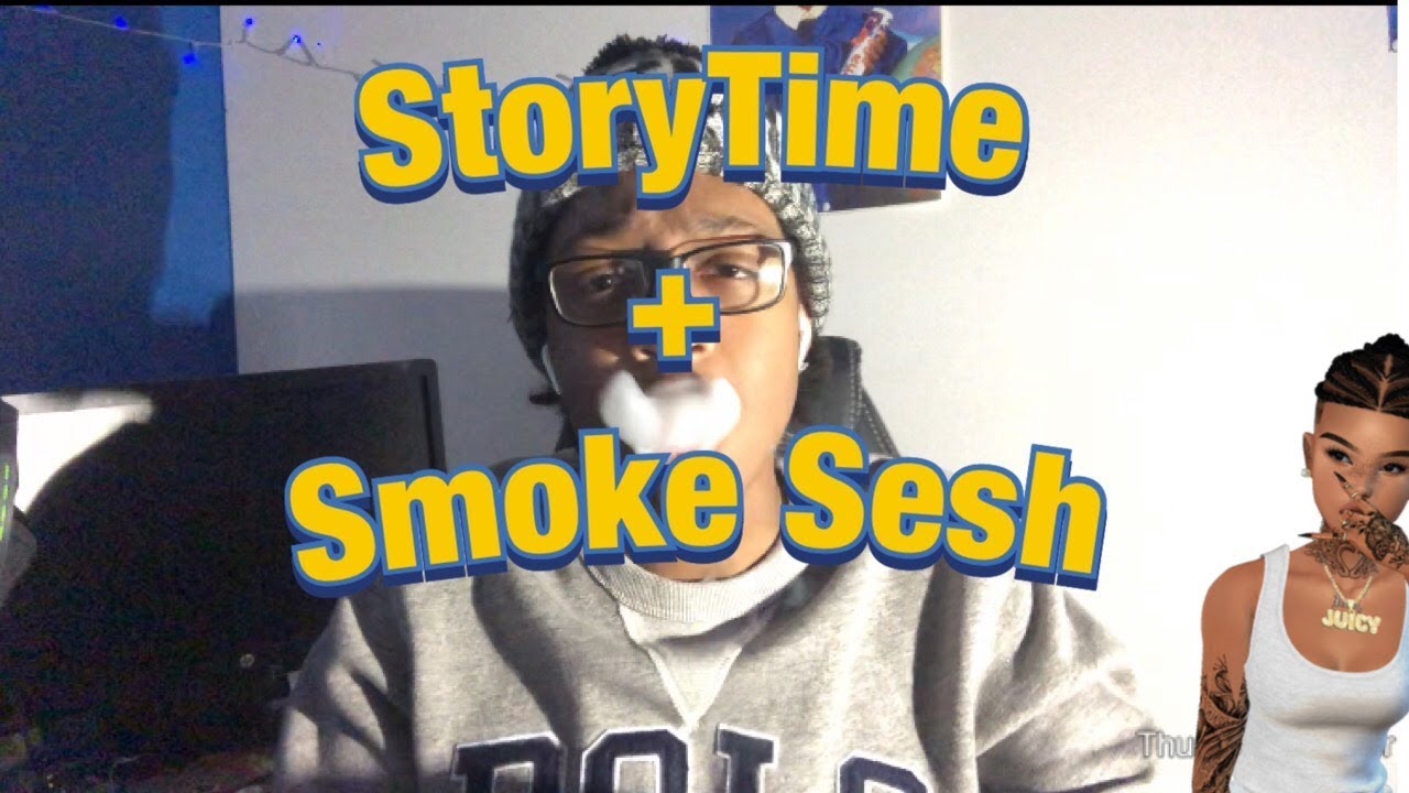 StoryTime + Smoke Sesh!! - YouTube