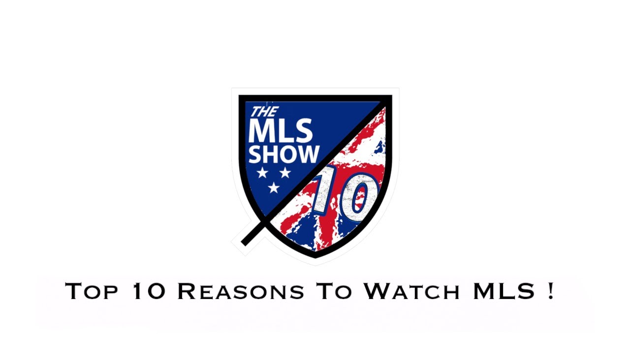 The Top 10 Reasons To Watch MLS - YouTube