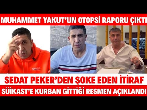 MUHAMMED YAKUT OTOPSİ RAPORU ORTAYA ÇIKTI SEDAT PEKER'DEN MUHAMMED YAKUT AÇIKLAMASI