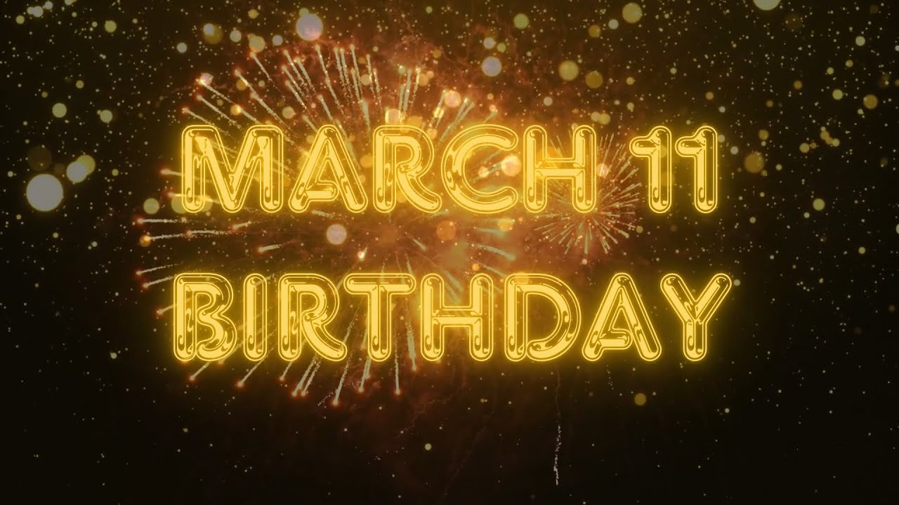 March 11 Birthday Song & Countdown! Happy Birthday To You For March 11 ...