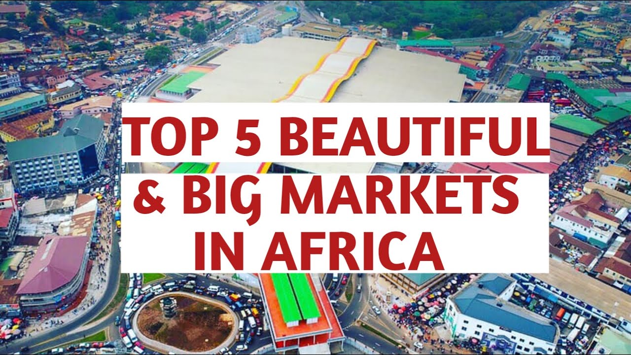 TOP 5 MOST BEAUTIFUL & BIG MARKETS IN AFRICA 2023 #africa - YouTube