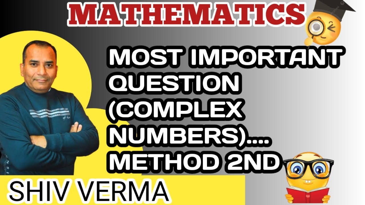 MOST IMPORTANT QUESTION (COMPLEX NUMBERS)......"METHOD 2ND" # ...