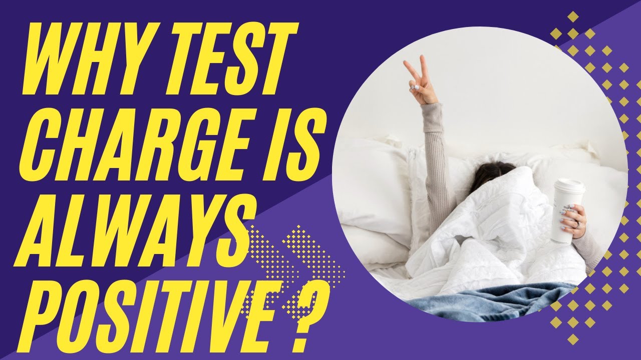 Why Test Charge Is Always Positive When Determining An Electric Field why-test-charge-is-always-positive-when-determining-an-electric-field