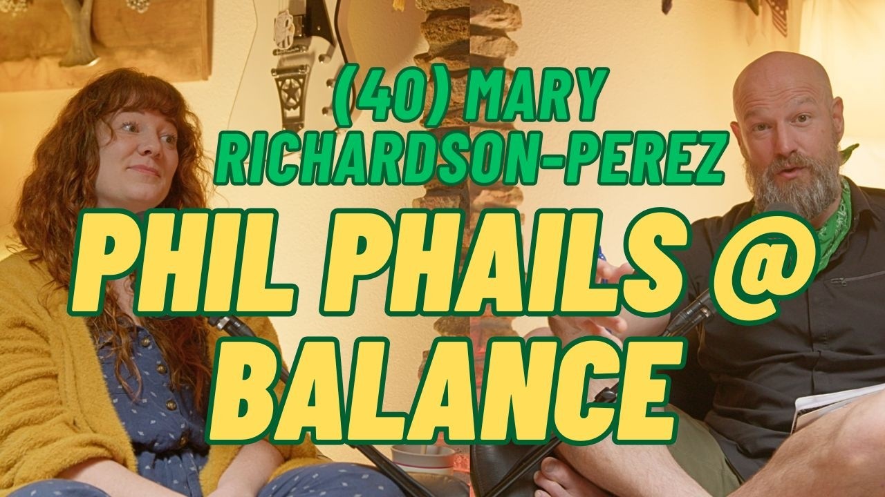 (040) Phil Phails @ Balance with Mary Richardson-Perez - YouTube