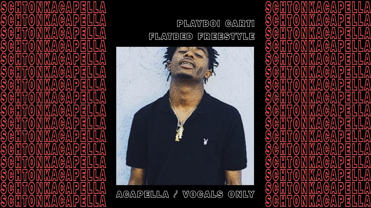 Playboi Carti ~ FlatBed Freestyle (Acapella/Vocals only) 153 BPM - YouTube