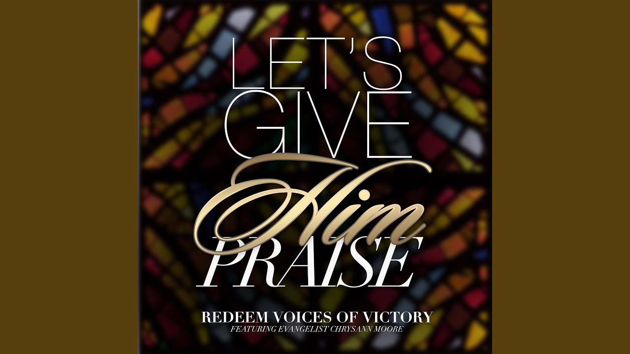Let's Give Him Praise (feat. Evangelist Chrysann Moore) - YouTube