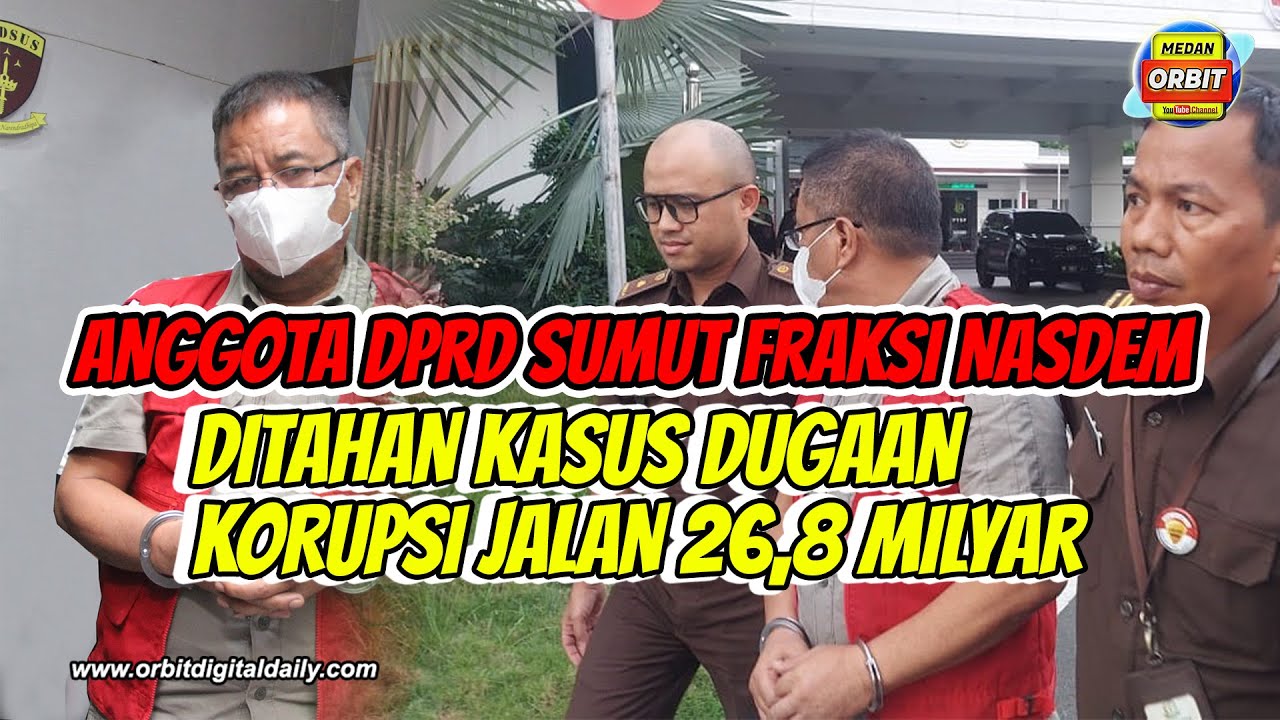 ANGGOTA DPRD SUMUT FRAKSI NASDEM DITAHAN KASUS DUGAAN KORUPSI JALAN RP ...