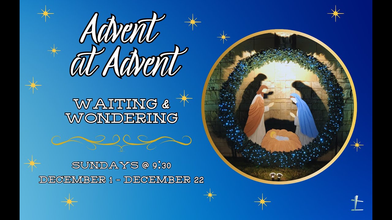 Advent at Advent: Waiting & Wondering HOPE Sunday, December 1, 2024 9 ...