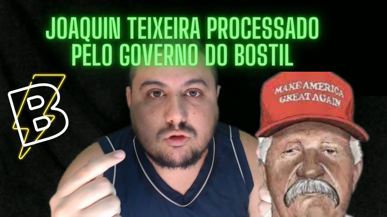 Joaquin Teixeira é PROCESSADO pelo Governo do BOSTIL # ...