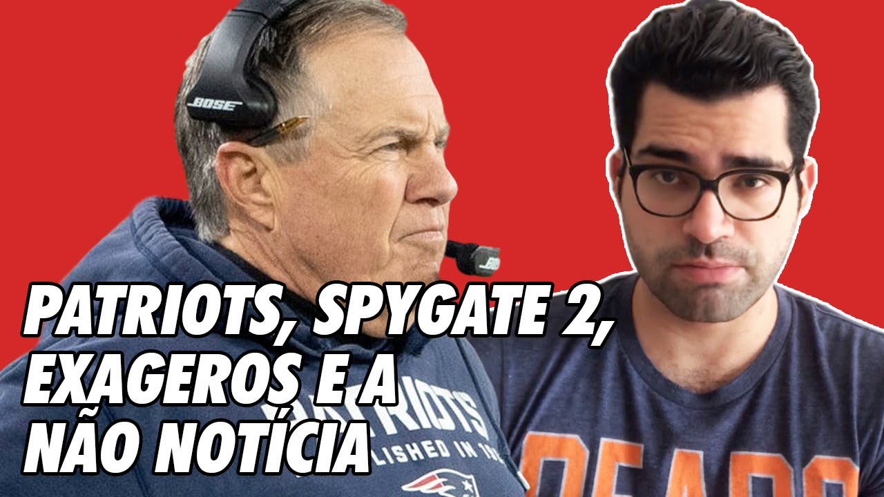PATRIOTS, SPYGATE, EXAGEROS E A NÃO NOTÍCIA - YouTube