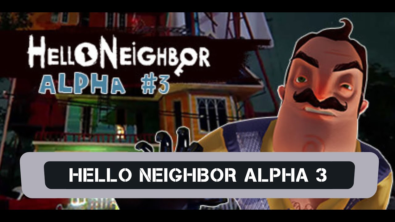 Hello Neighbors - Alpha 3 (To much glitches in this version -- alpha 3 ...
