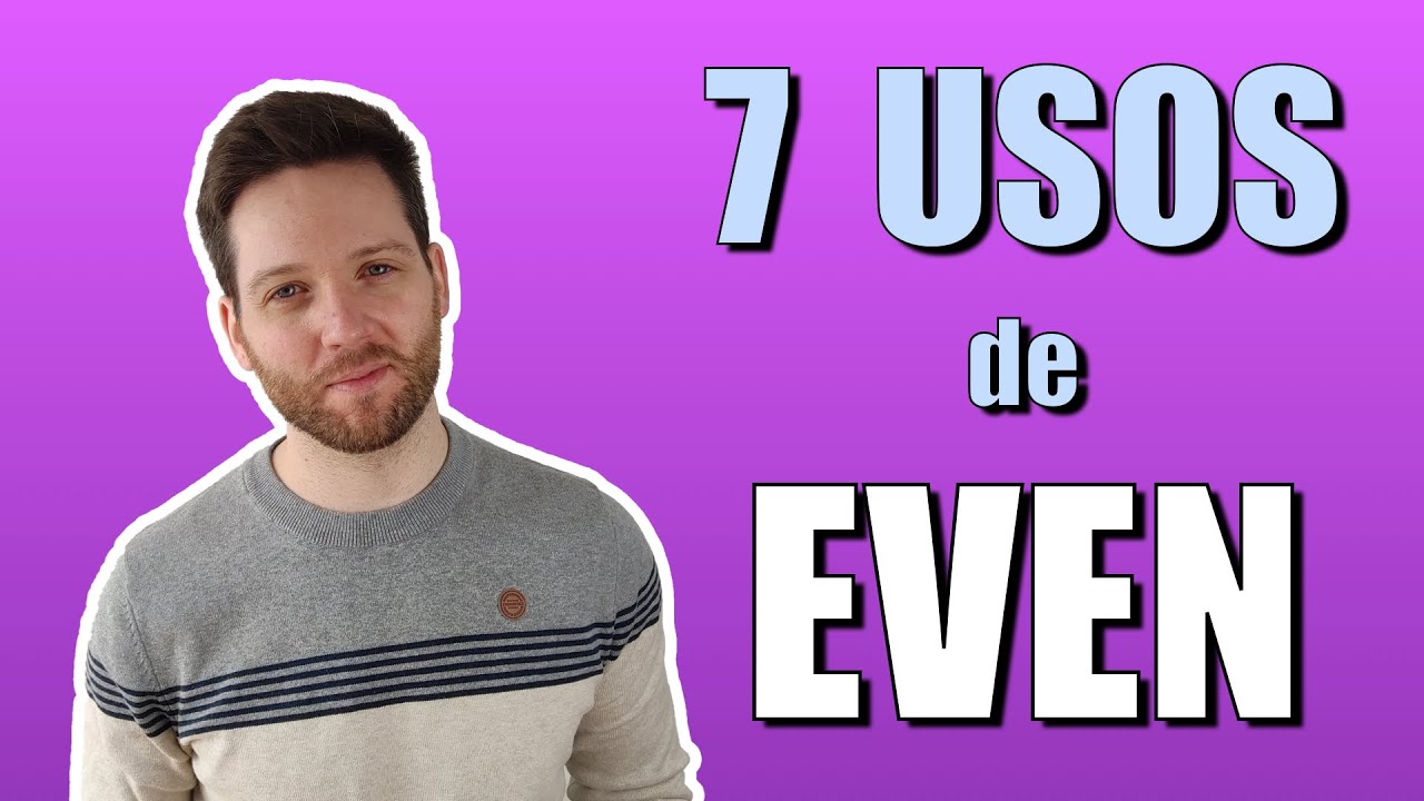 7 SIGNIFICADOS de EVEN en INGLÉS | Cuándo y cómo usar EVEN, NOT EVEN y ...