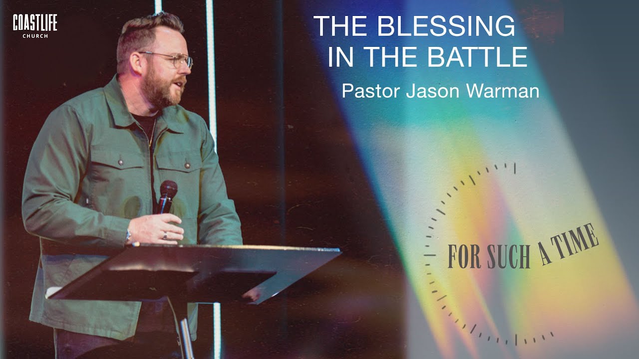 The Blessing in the Battle - For Such a Time -Pastor Jason Warman - YouTube