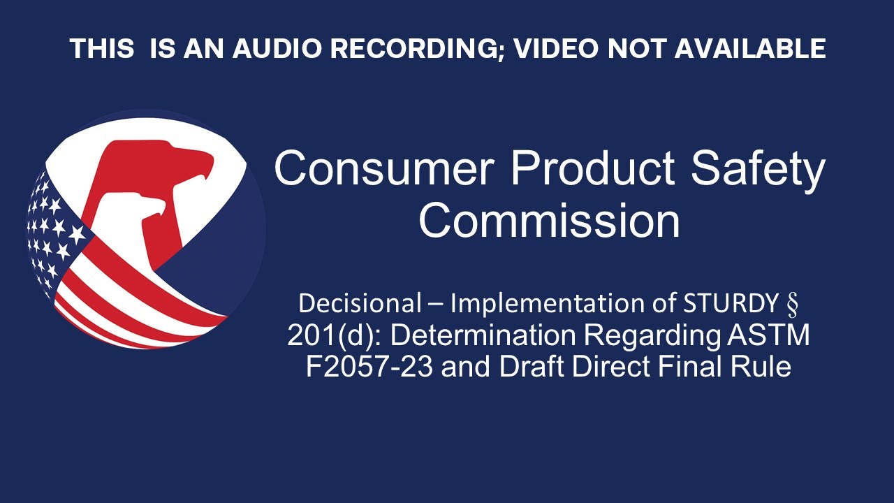CPSC Commision AUDIO | Decisional Implementation of STURDY § 201d Determination Regarding ASTM ...