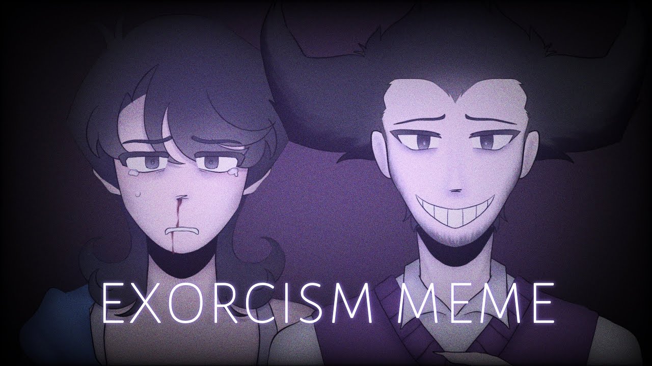 Exorcism Meme - [Animation] - YouTube