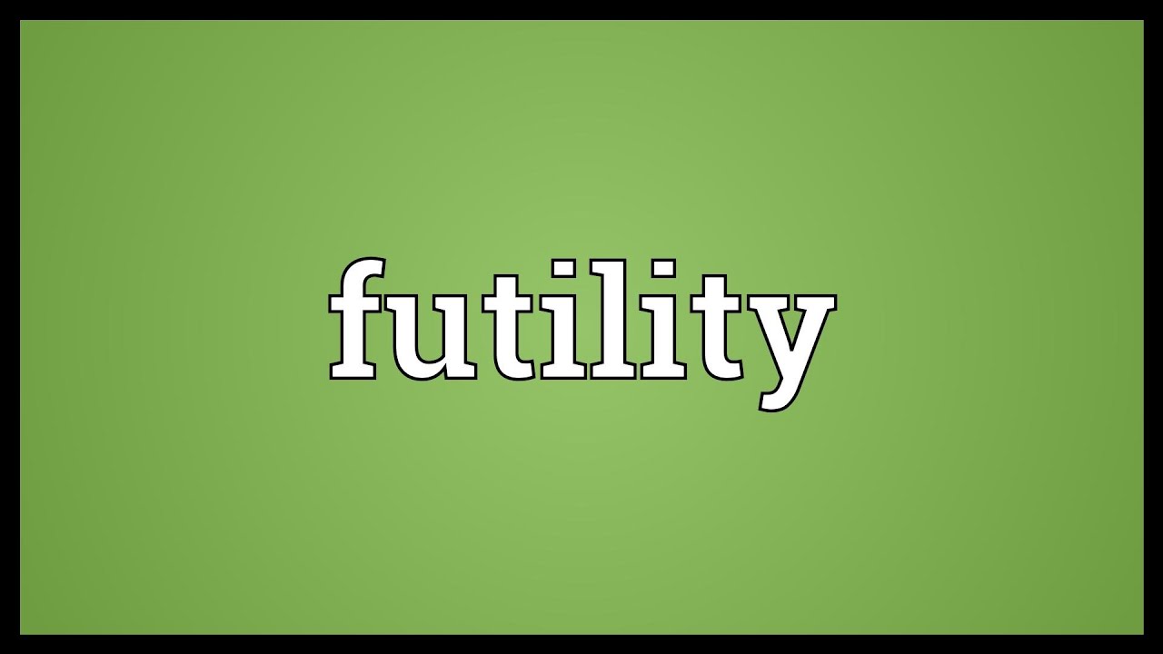 Futility Meaning YouTube
