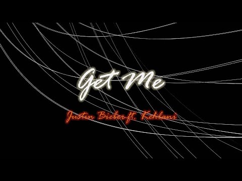 Justin Bieber ft. Kehlani - Get Me(Lyrics) - YouTube