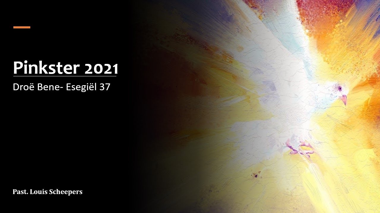Pinkster 2021- Esegiël 37- Dorre Bene (Past. Louis Scheepers) - YouTube