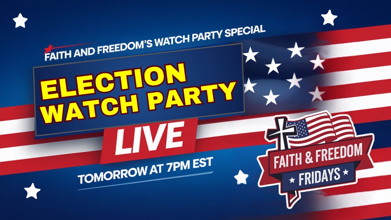 Faith and Freedom's Watch Party Special "ELECTION WATCH PARTY LIVE ...