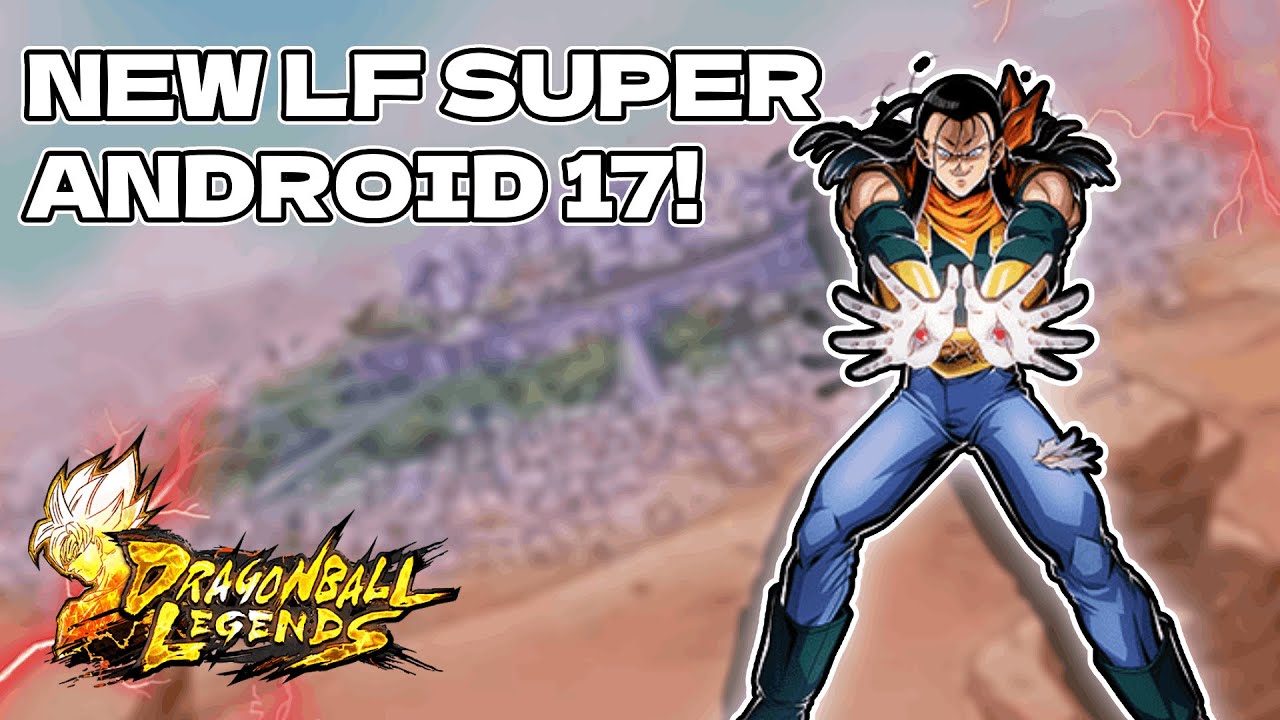 NEW LF SUPER ANDROID 17#! AND SPARKING BULLA AND VEGETA ASSIST - YouTube