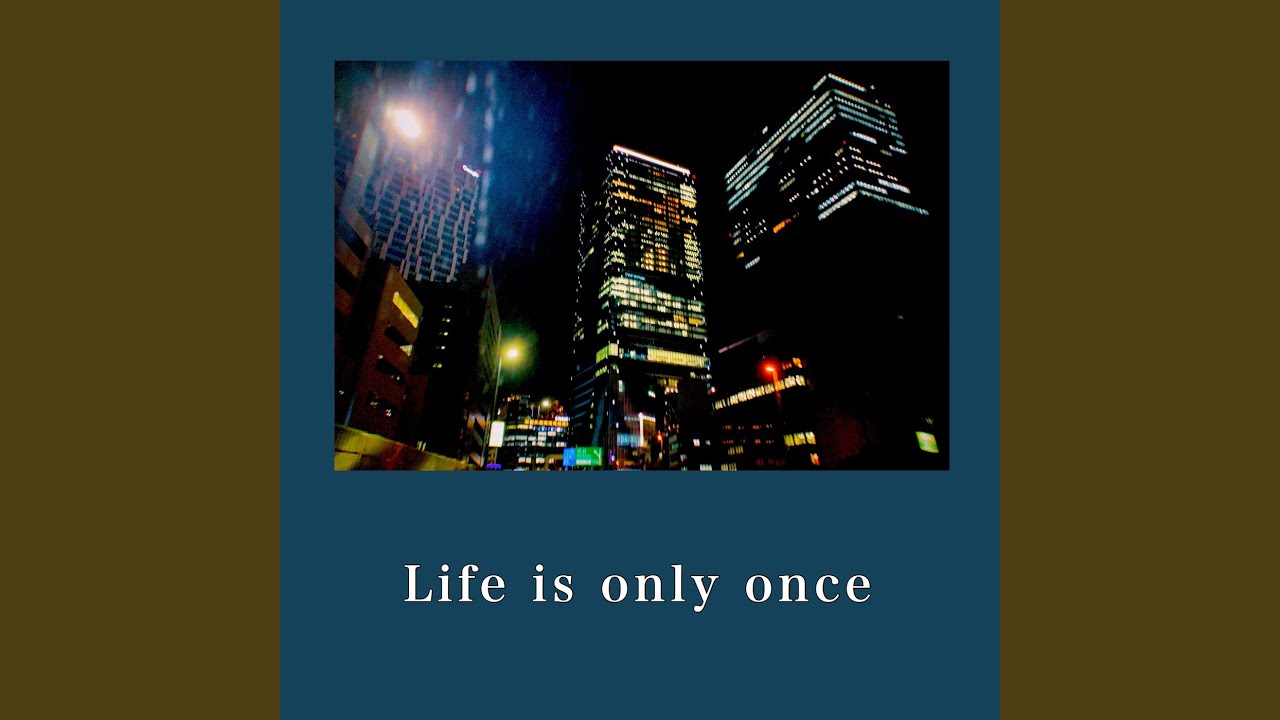 Life is only once - YouTube