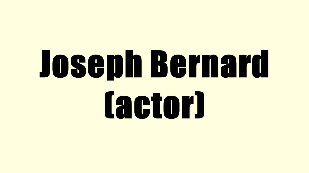 Joseph Bernard (actor) - YouTube