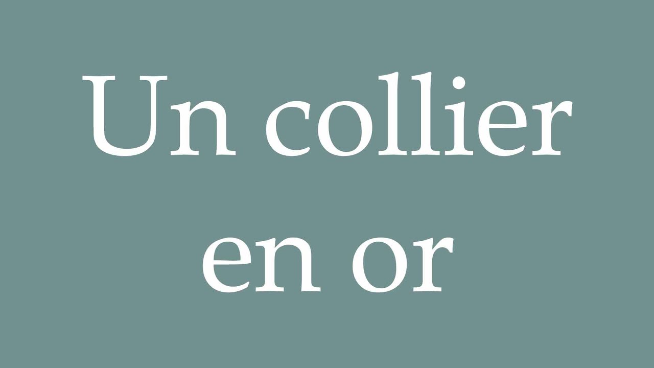 How to Pronounce ''Un collier en or'' (A gold necklace) Correctly in ...