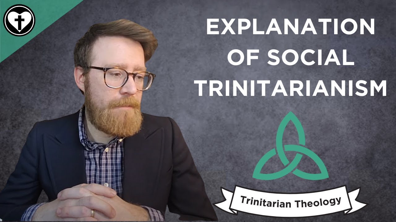 An Explanation of Social Trinitarianism (Intro to Trinitarian Theology ...