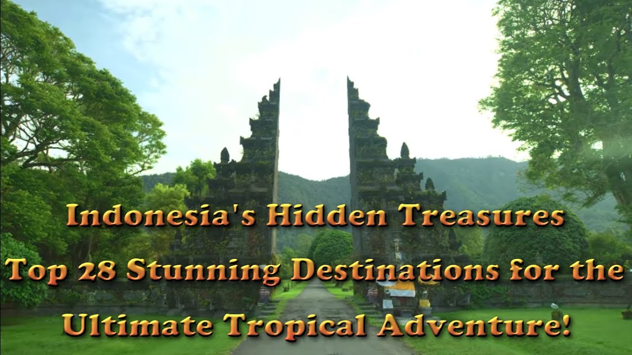 Indonesia's Hidden Treasures: Top 28 Stunning Destinations for the ...
