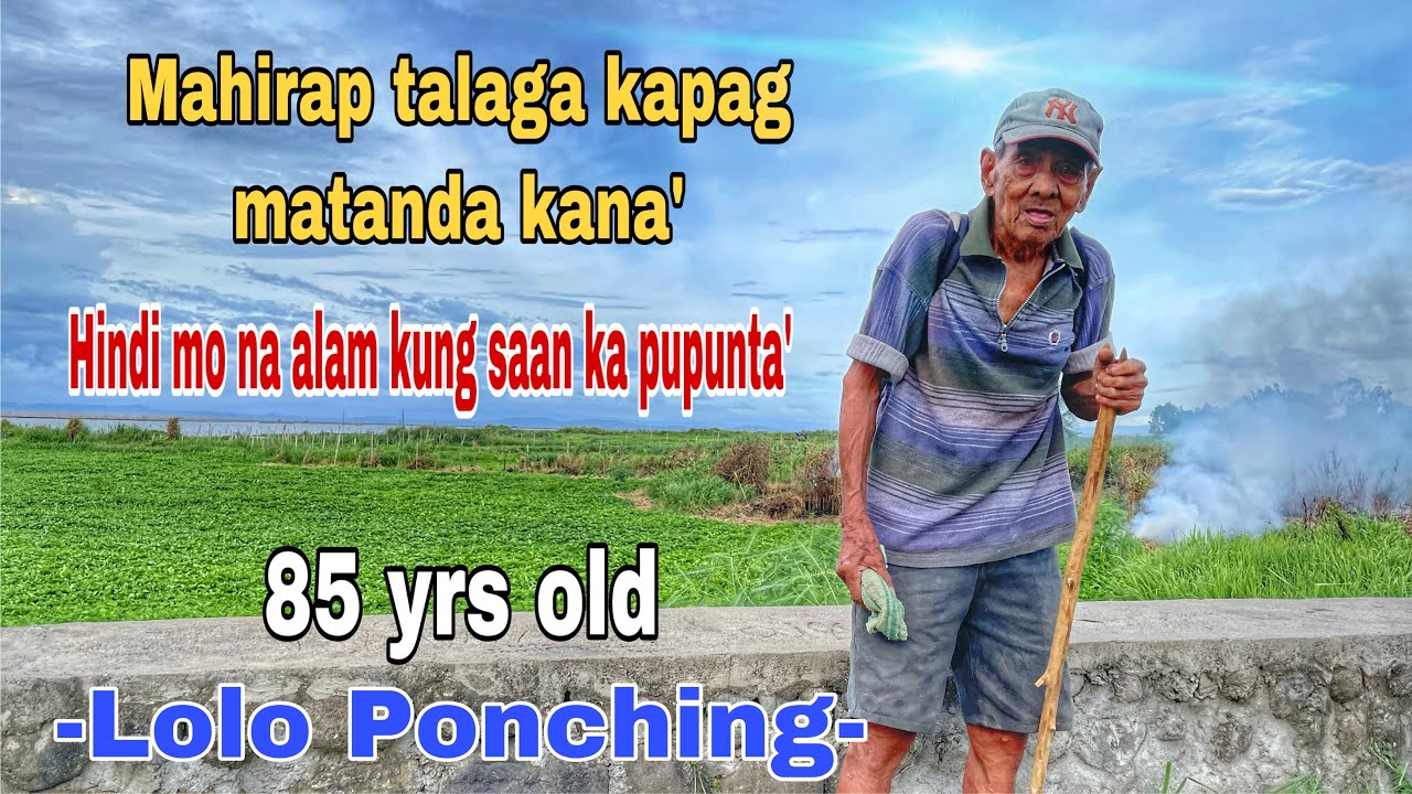 85 YEARS OLD NA LOLO!MAHIRAP TALAGA KAPAG MATANDA KANA HINDI MO NA ALAM ...