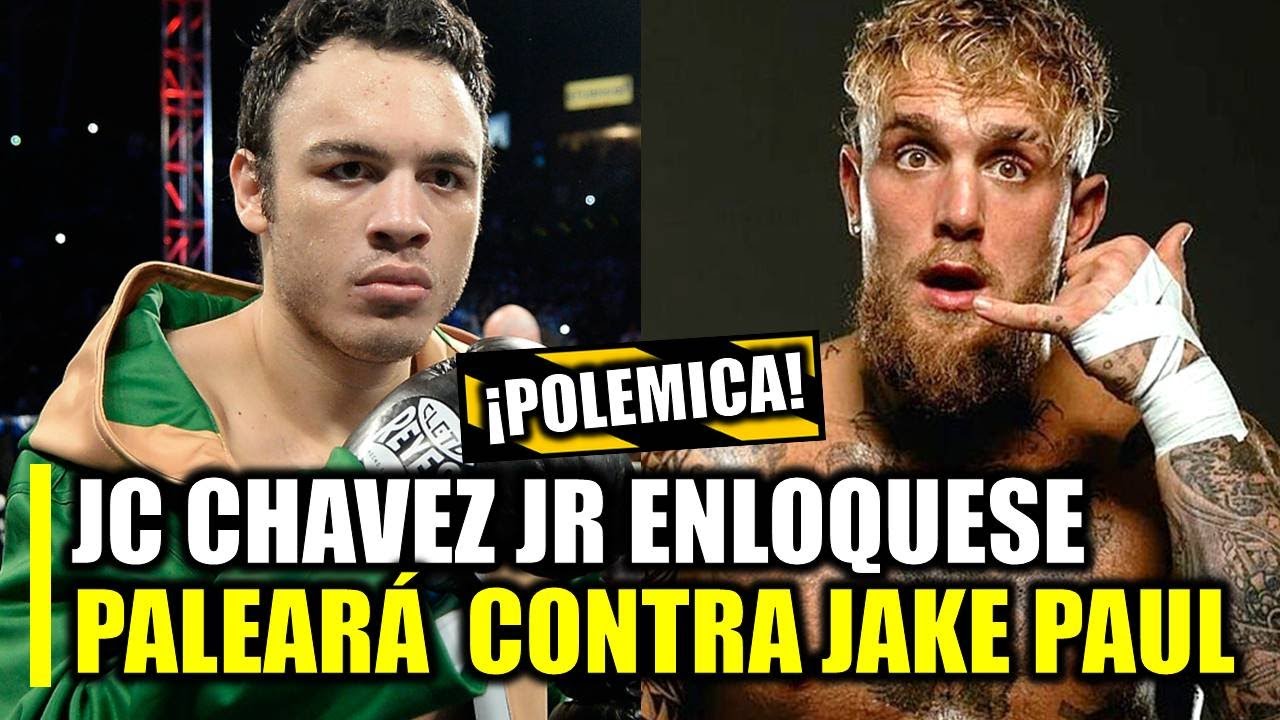 JC CHAVEZ JR SE VUELVE LOCO Y ENFRENTARÁ AL TEMIDO JAKE PAUL ¡POR ESTA ...